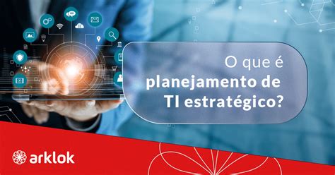 O Que é Planejamento De Ti Estratégico Arklok Equipamentos De