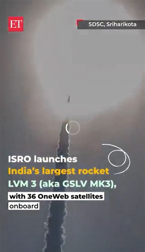 Isro Launches Indias Largest Rocket Lvm 3 Aka Gslv Mk3 With 36 Oneweb Satellites Onboard
