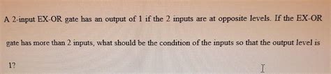 Solved A 2 Input EX OR Gate Has An Output Of 1 If The 2 Chegg Com