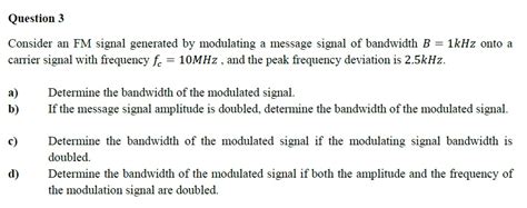 solved question 3 consider an fm signal generated by