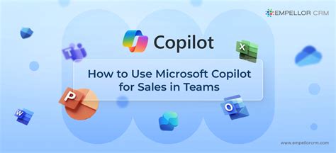 How To Use Microsoft Copilot For Sales In Teams Empellor Crm