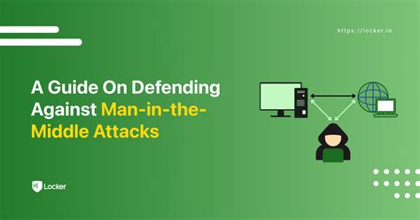 A Guide On Defending Against Man In The Middle Attacks Locker Site