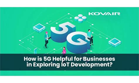 How Does 5g Help Businesses In Exploring Iot Development Nasscom