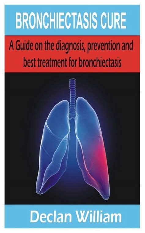 Bronchiectasis Cure A Guide On The Diagnosis Prevention And Best Treatment For Bronchiectasis