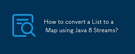 How to convert a List to a Map using Java 8 Streams?-javaTutorial-php.cn
