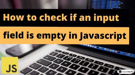 How To Check If An Input Field Is Empty In Javascript Stackhowto