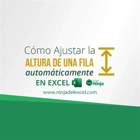 Cómo Ajustar La Altura De Una Fila Automáticamente En Excel Ninja Del Excel