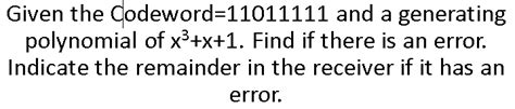 Solved Given The Codeword11011111 And A Generating