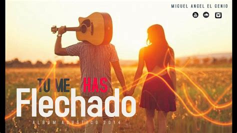 Tu me has flechado Miguel Angel el genio Acústico YouTube
