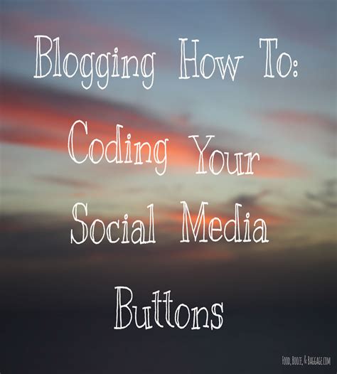 Blogging How To Coding Social Media Buttons Food Booze And Baggage