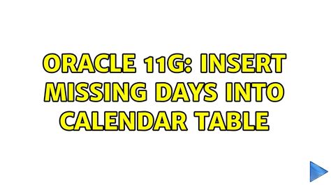 Oracle 11g Insert Missing Days Into Calendar Table 4 Solutions