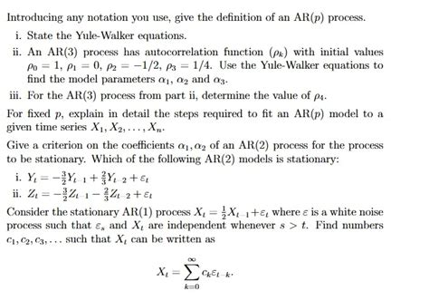 Introducing Any Notation You Use Give The Definition Of An Ar P Process I State The Yule Walker