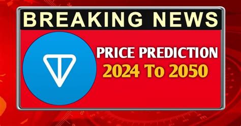 Toncoin TON Price Prediction 2024 2025 2027 2030 2035 2040 2050