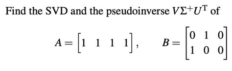 Solved Find The SVD And The Pseudoinverse VE UT Of A Chegg
