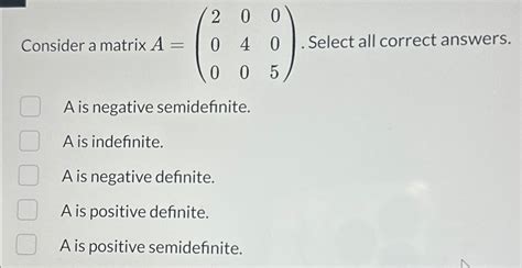 Solved Consider A Matrix A [2 0 0] [0 4 0] [0 0 5] Select