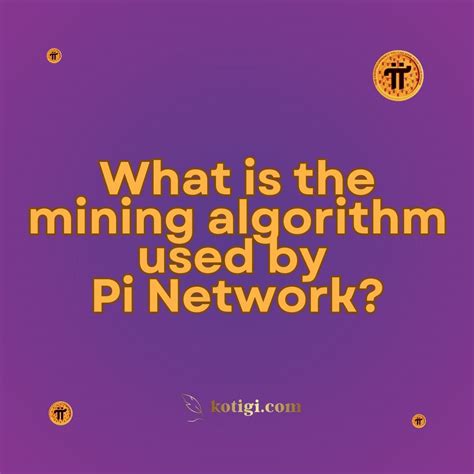 What Is The Mining Algorithm Used By Pi Network Must Read