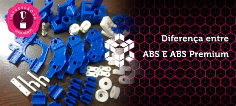 Diferenças entre ABS e ABS Premium Conheça agora 3D Lab