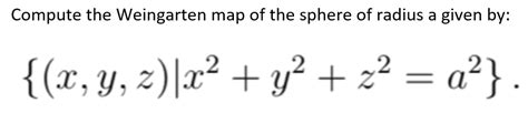 Solved Compute The Weingarten Map Of The Sphere Of Radius A