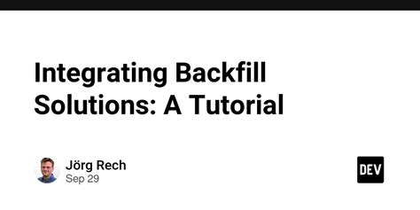Integrating Backfill Solutions A Tutorial Dev Community