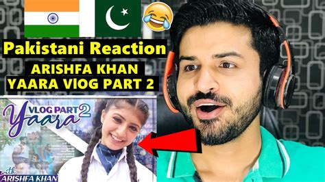 Pakistani React On Arishfa Khan Yaara Vlog Part 2 Reaction Vlogger