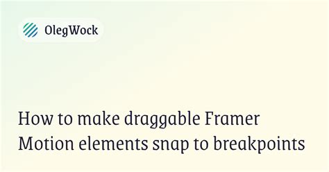 How To Make Draggable Framer Motion Elements Snap To Breakpoints · Olegwock