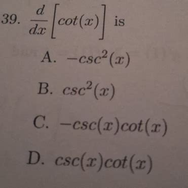 Solved D Dx Cot X Is A Csc X B Csc X C Csc X Cot X D Csc X Cot X