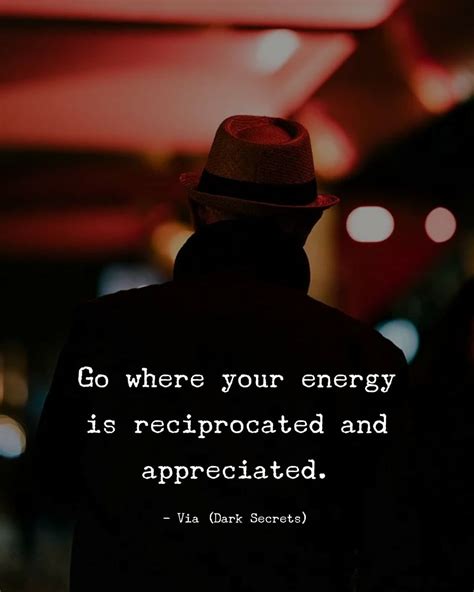 Go Where Your Energy Is Reciprocated And Appreciated Phrases