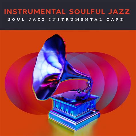 Instrumental Soulful Jazz Album By Soul Jazz Instrumental Cafe Spotify