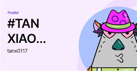 Tan Xiao Shyan Tanx0117 Profile Padlet