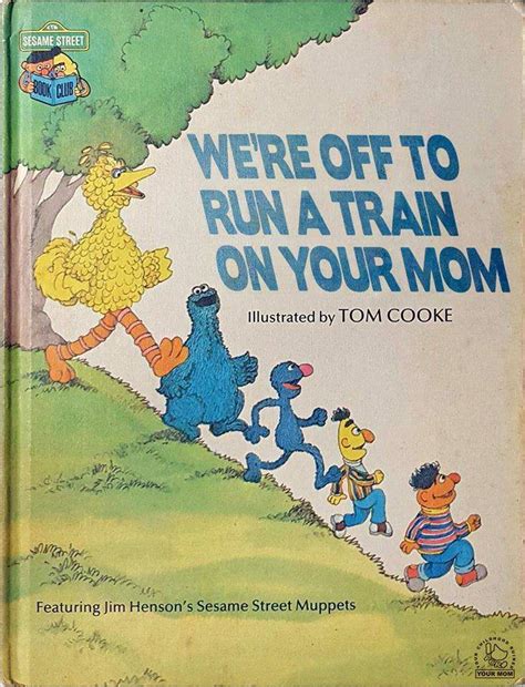 Were Off To Run A Train On Your Mom Myconfinedspace