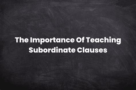 The Importance Of Teaching Subordinate Clauses The Teaching Couple
