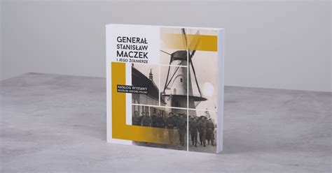 Katalog Wystawy Generał Stanisław Maczek I Jego żołnierze Muzeum Historii Polski W Warszawie