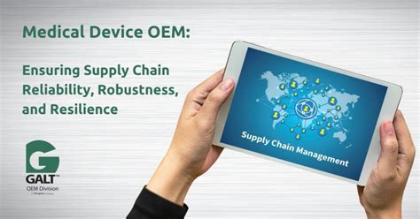 Ensuring Supply Chain Reliability And Robustness As A Medical Device Oem Galt Medical