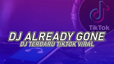 DJ TERBARU TIKTOK VIRAL ALREADY GONE JEDAG JEDUG YouTube