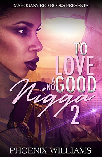 To Love A No Good Nigga 2 By Phoenix Williams Goodreads