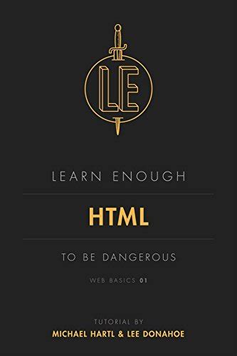 Learn Enough Html To Be Dangerous A Tutorial Introduction To Html Web