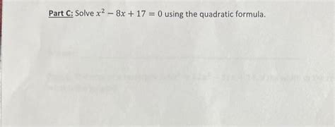 Solved Part C Solve X X Using The Quadratic Formula Chegg