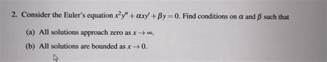 Solved 2 Consider the Euler s equation x2y αxy βy 0 Chegg