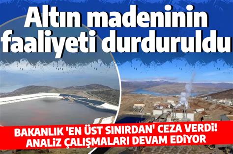 Son dakika Erzincan da çevre kirliliğine neden olan altın madeninin faaliyetleri durduruldu