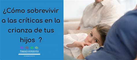 Como Sobrevivir A Las Críticas En La Crianza Y Educación De Tus Hijos