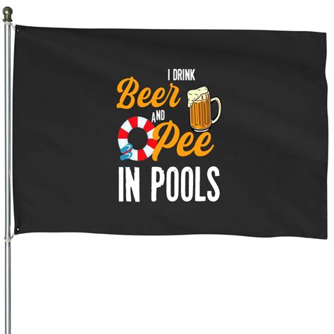 I Drink Beer And Pee In Pools Funny Swimming I Pee In Pools House Flags