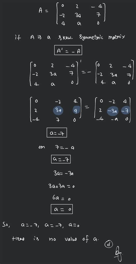 The Matrix ⎣⎡ 0−24 23aa −470 ⎦⎤ Represent A Skew Symmetric Matrix For