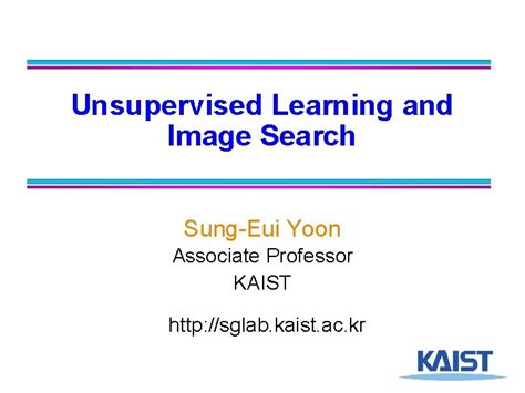 Unsupervised Learning And Image Search Sungeui Yoon Associate