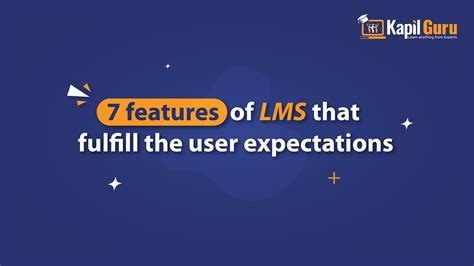 7 Features Of Lms That Fulfill The User Expectations By Kapilguru Edutech Medium