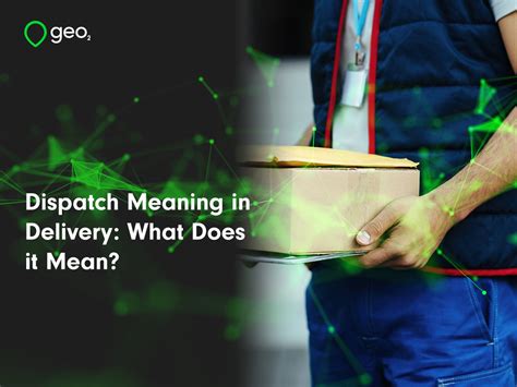Dispatch Meaning In Delivery What Does It Mean Geo2