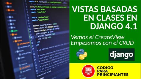 Crea Vistas Con Createview En Django Y Reduce Tu Tiempo De Desarrollo Youtube