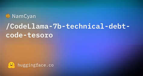 Namcyancodellama 7b Technical Debt Code Tesoro · Hugging Face