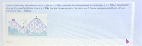 Solved Consider The Coller Coaster Ride Ahown Below Hece