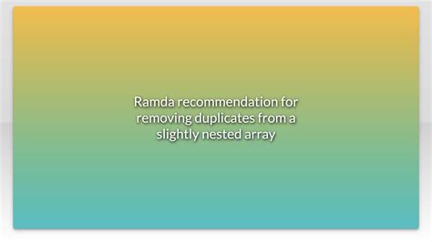Ramda Recommendation For Removing Duplicates From A Slightly Nested