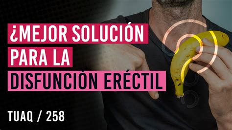 Mejor Solución Para Disfunción Erectil Youtube